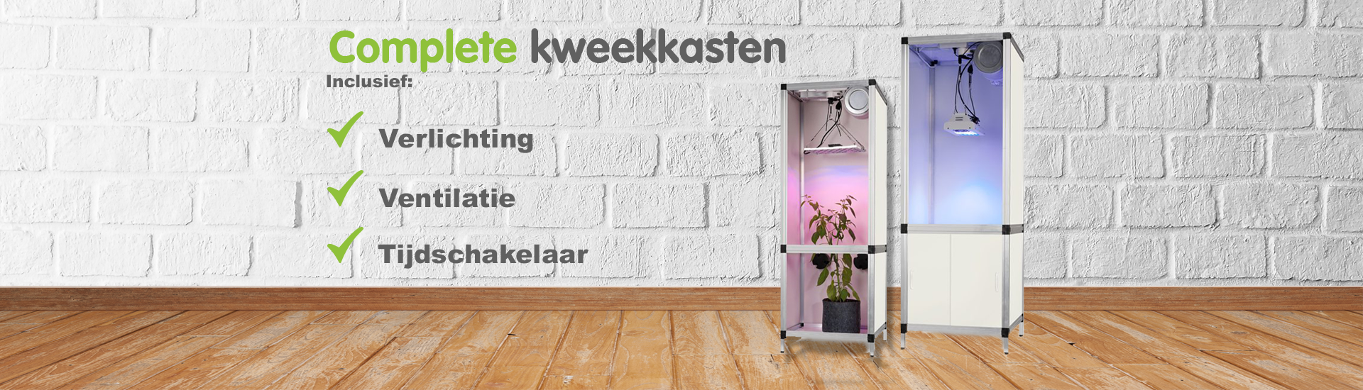 Kweekkast nodig? Complete Bonanza en Wing kweekkasten.